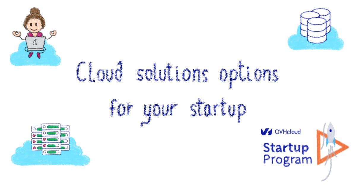 Cloud solutions options for your startup - OVHcloud Blog